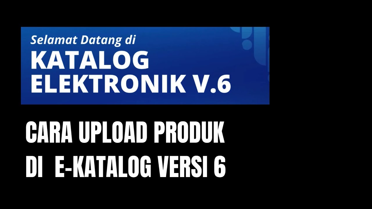 CARA UPLOAD PRODUK DI EKATALOG VERSI 6 -V6 - YouTube