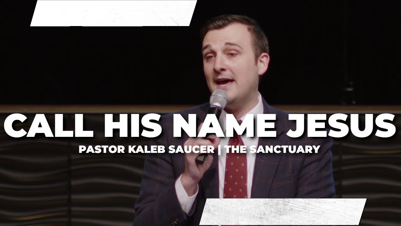 Call His Name Jesus | Sermon | Pastor Kaleb Saucer - YouTube