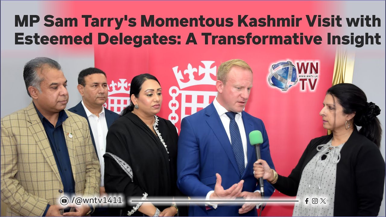 MP Sam Tarry's Momentous Kashmir Visit with Esteemed Delegates: A ...