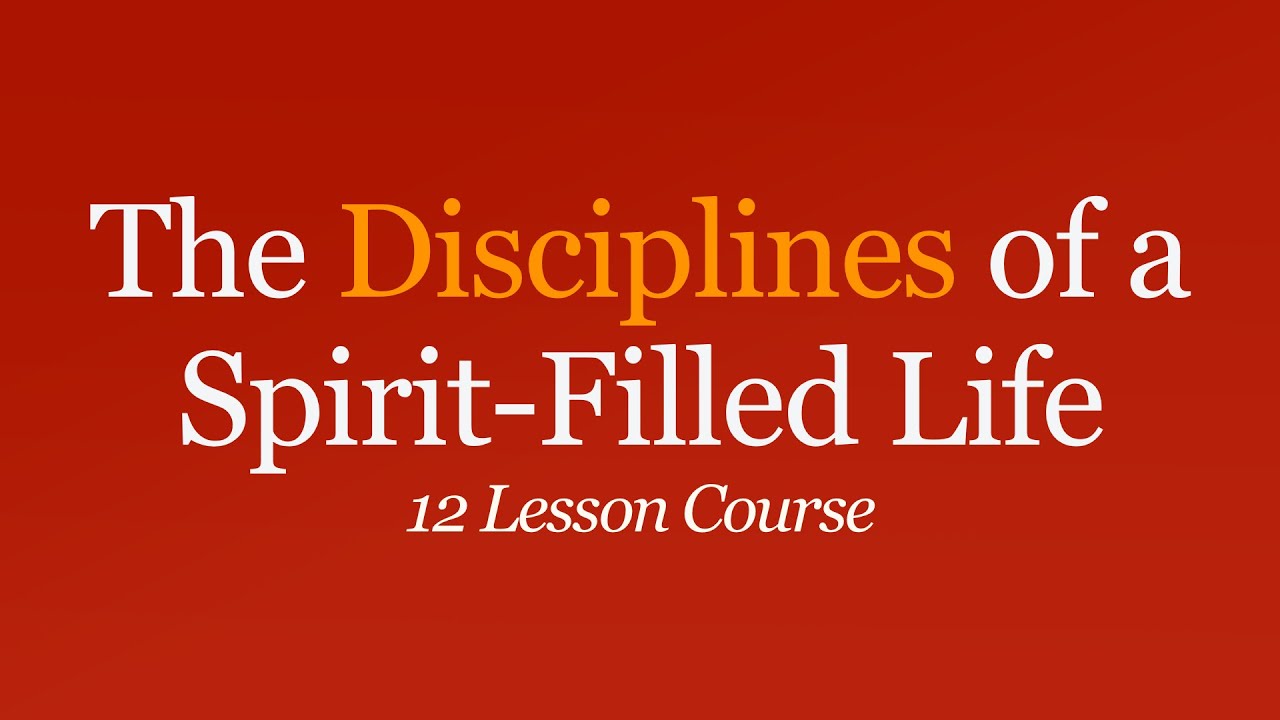 The Disciplines of a Spirit-Filled Life Course - YouTube