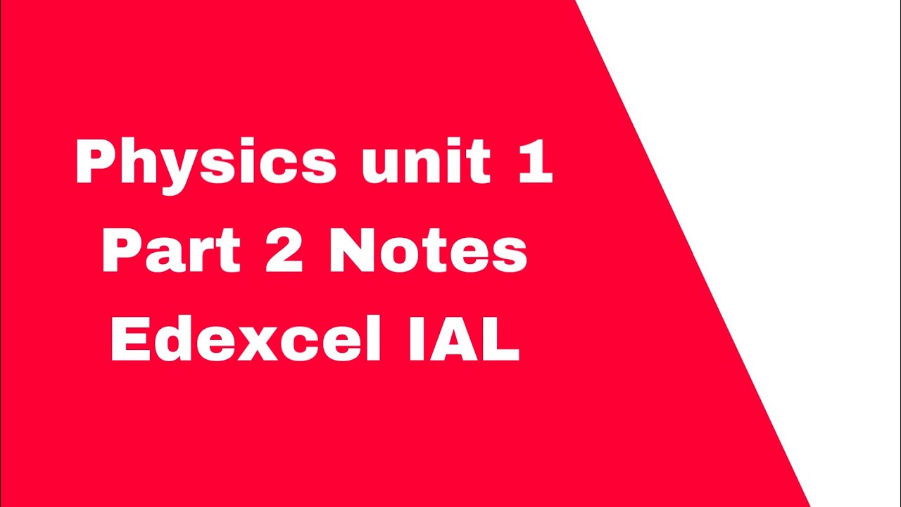 Physics unit 1 part 2 edexcel ial notes - YouTube