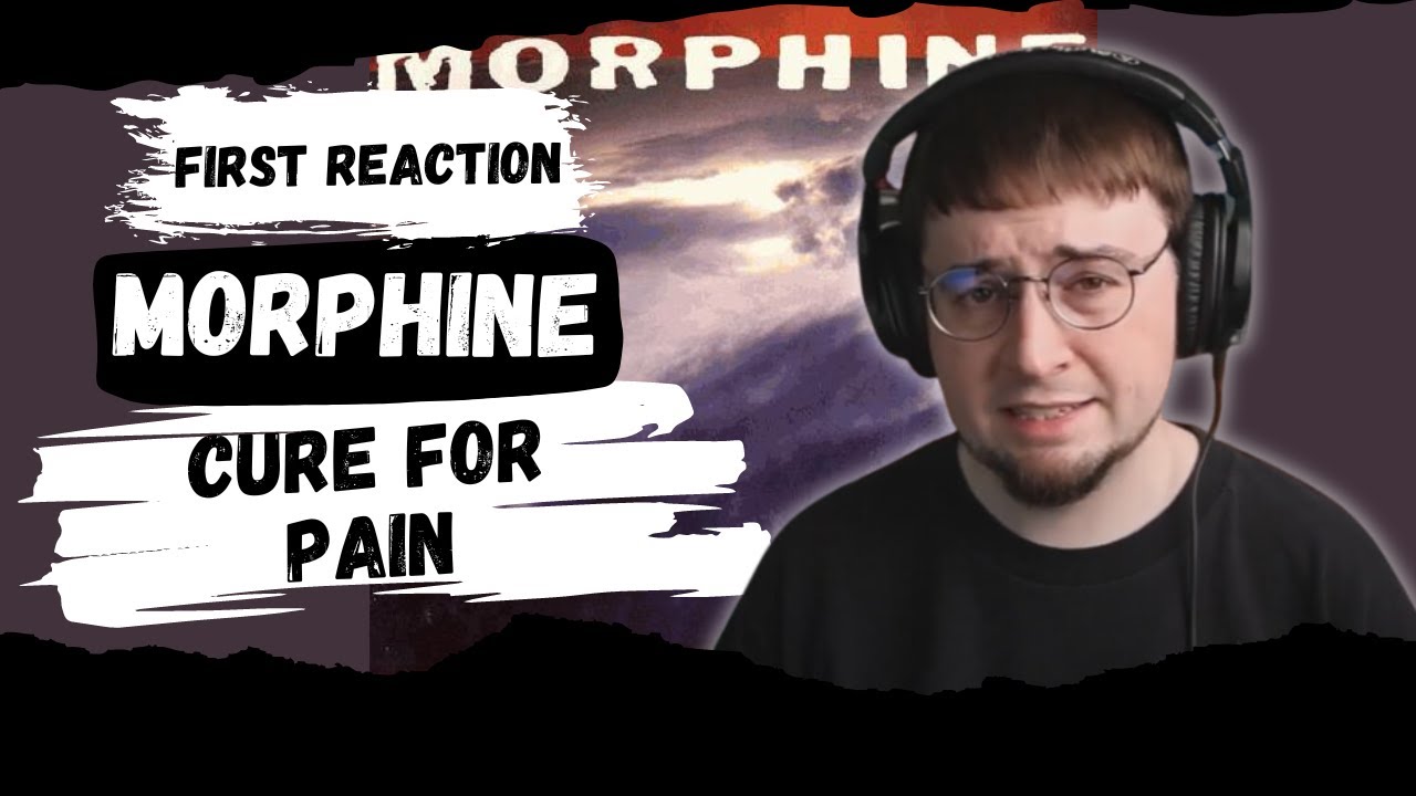 1st Time Reaction: Morphine - Cure for Pain - YouTube