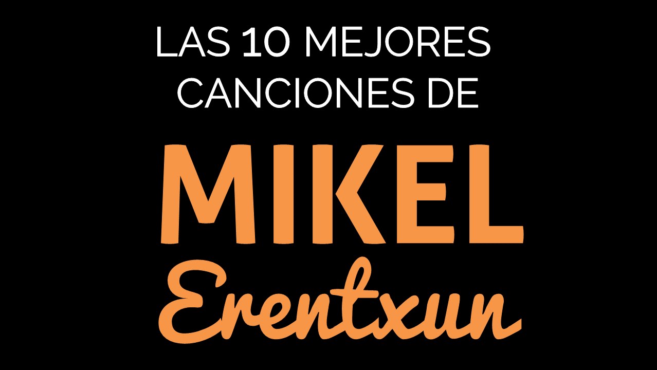 Las 10 mejores canciones de MIKEL ERENTXUN - YouTube
