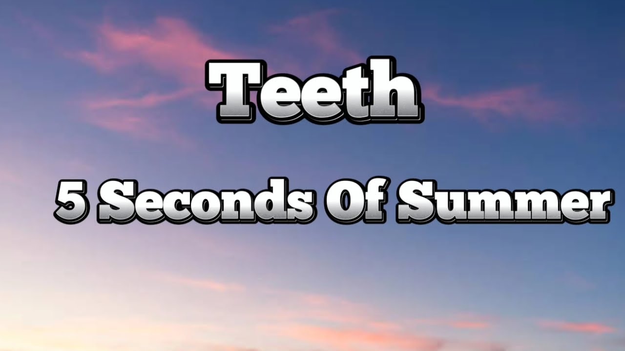 5 Seconds Of Summer - Teeth (Lyrics) - YouTube