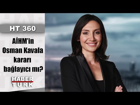 AİHM’in Osman Kavala kararı bağlayıcı mı? | HT 360 - 11 Aralık 2019