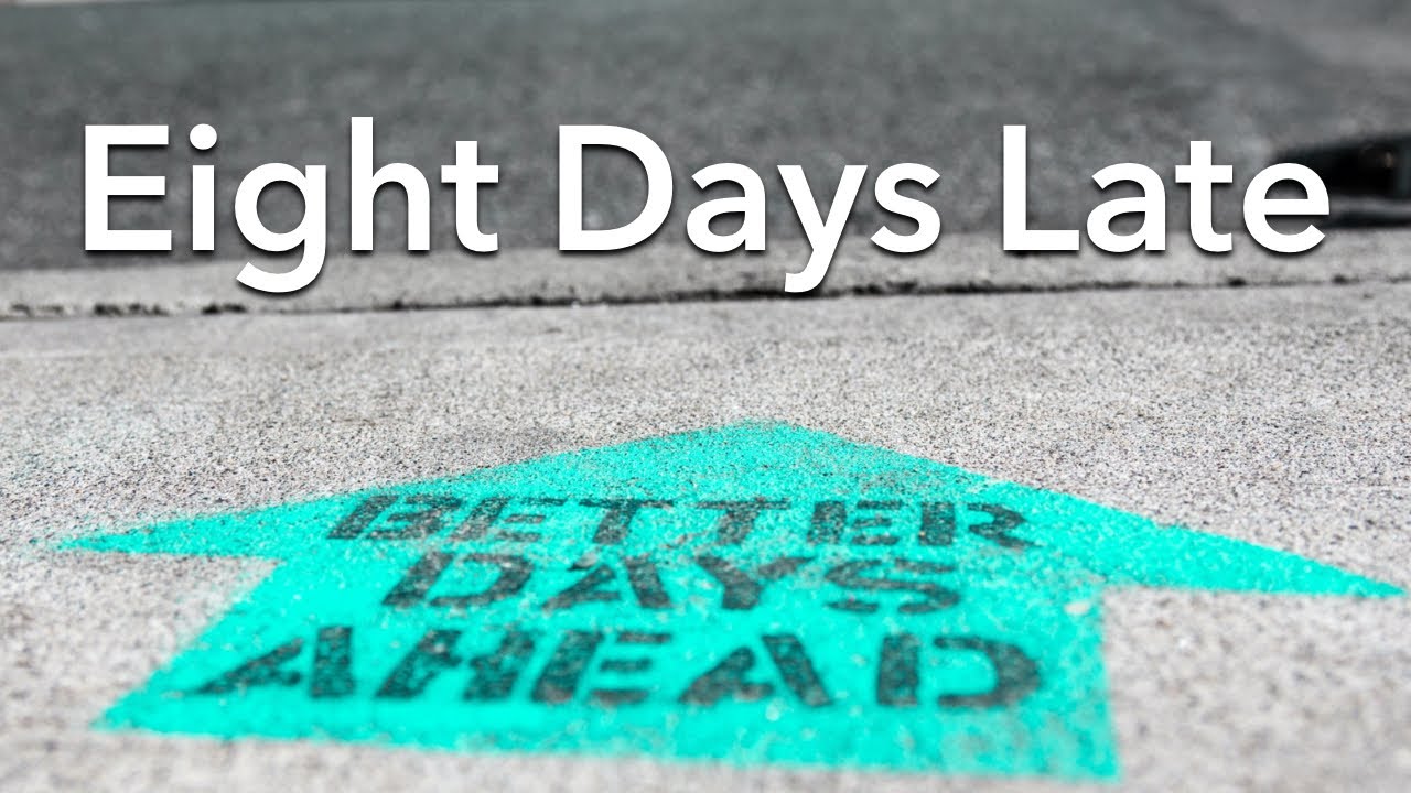 Eight Days Late - YouTube