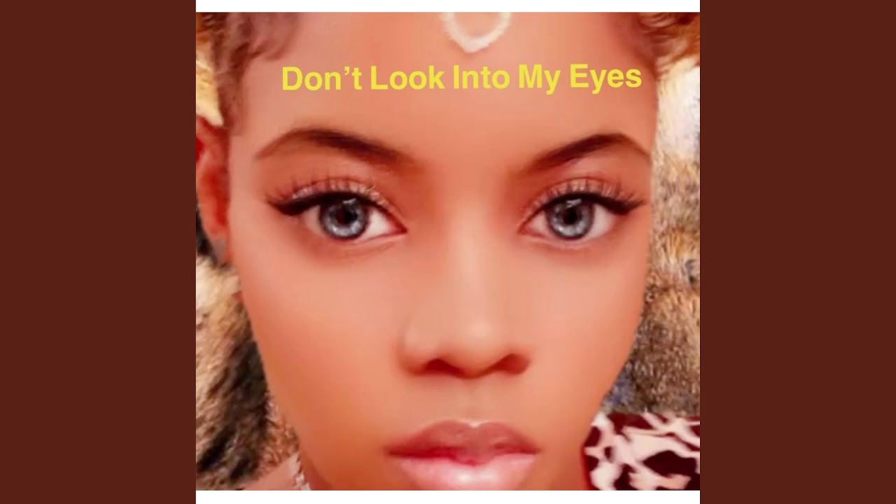 Dont Look Into My Eyes Youtube