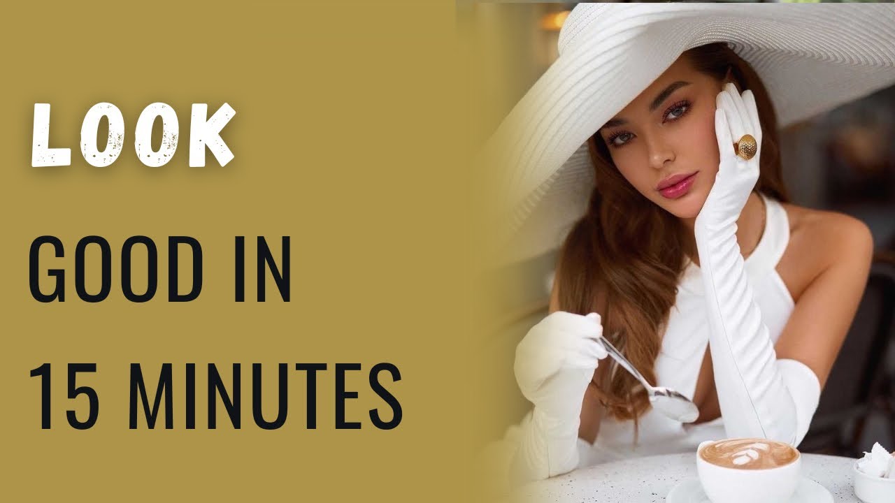 How to Look Good Everyday in just 15 Minutes. - YouTube