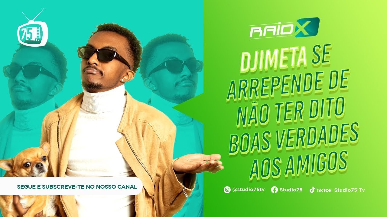 Djimeta se Arrepende de Não Ter Dito Boas Verdades Aos Amigos “RAIO X ...