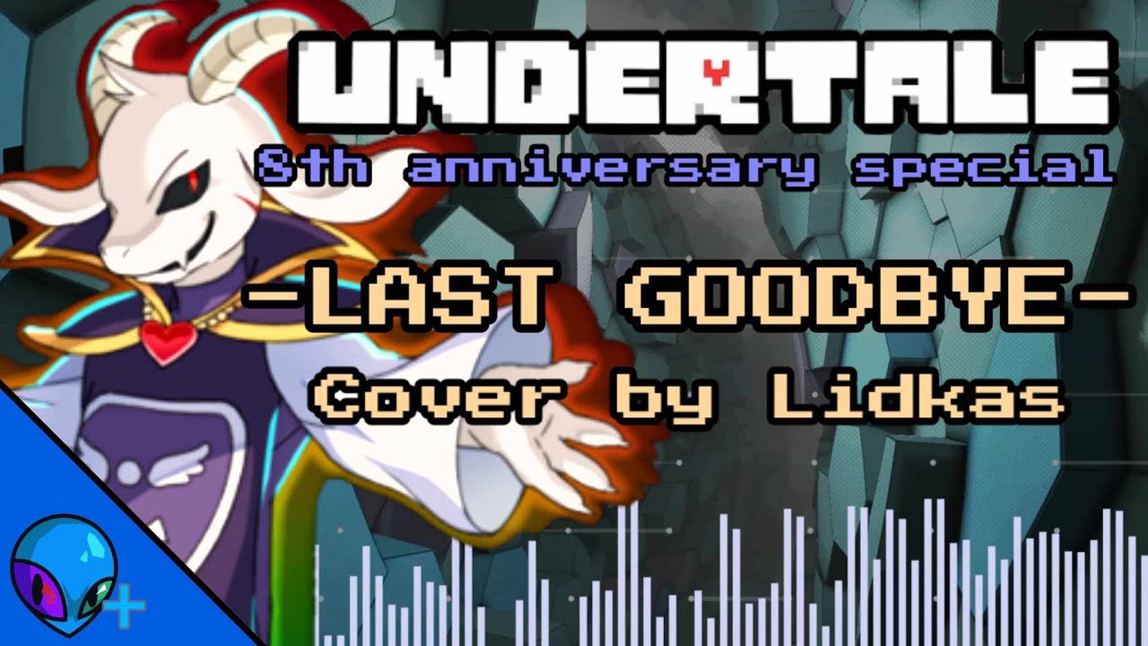 Last Goodbye - Undertale Cover (8th Anniversary Special) - YouTube