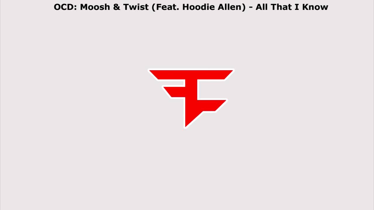 OCD: Moosh & Twist (Feat. Hoodie Allen) - All That I Know | FaZe ...