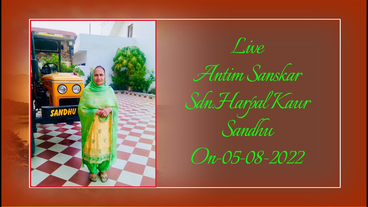 Antim Sanskar Sardarni Harpal Kaur Sandhu Village Khurd - YouTube