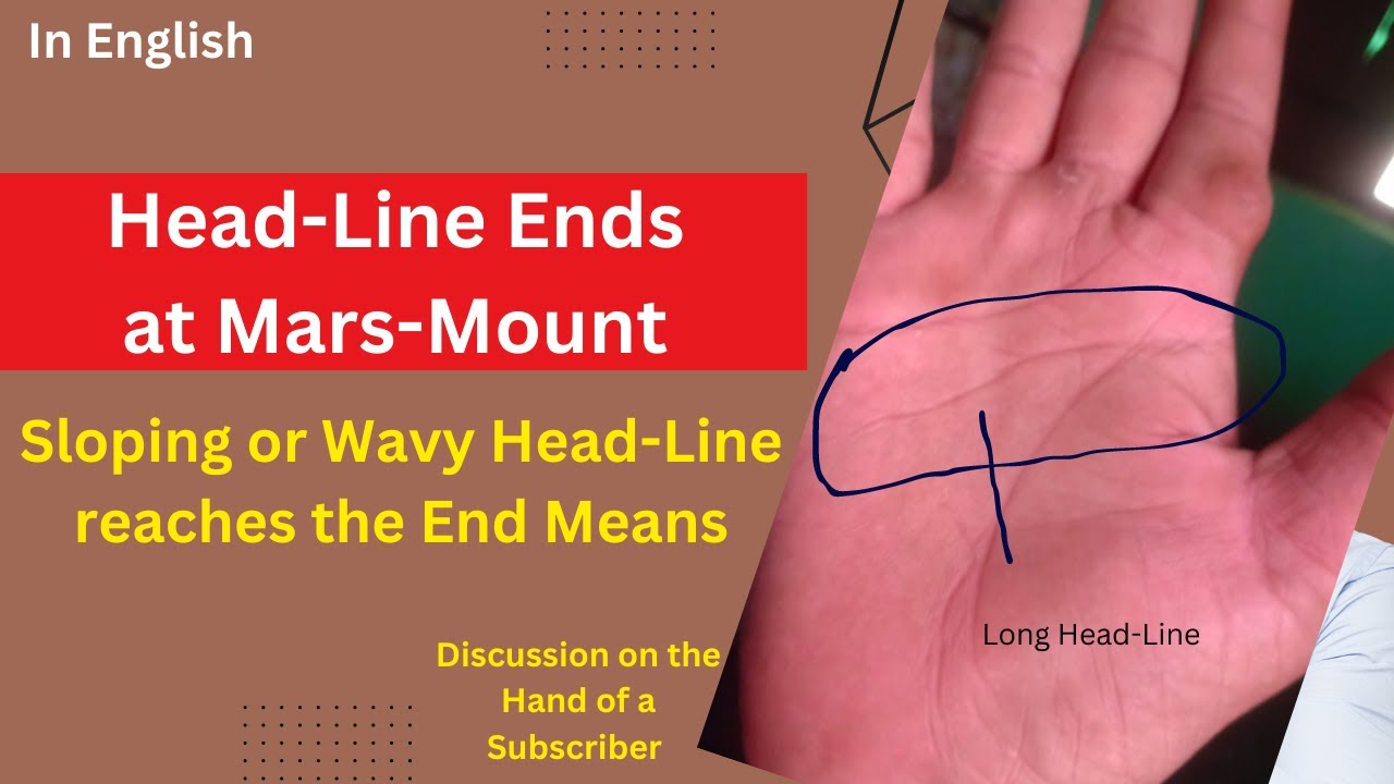 Head-Line or Brain-Line Ends at Mars Mount or End of the Palm-: Long ...