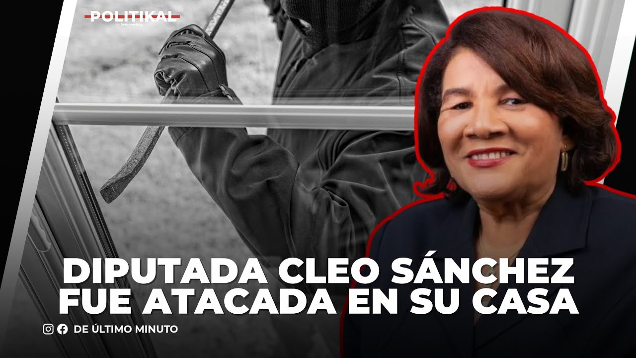 LA DIPUTADA CLEO SÁNCHEZ FUE ATACADA POR UN LADRÓN EN SU CASA - YouTube