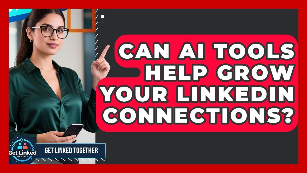 Can AI Tools Help Grow Your LinkedIn Connections? | Get Linked Together ...
