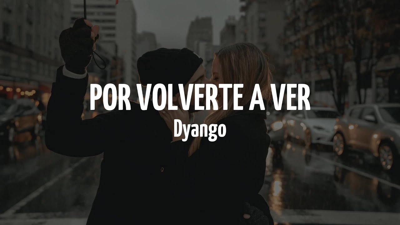 Dyango - Por Volverte A Ver (Letra) - YouTube