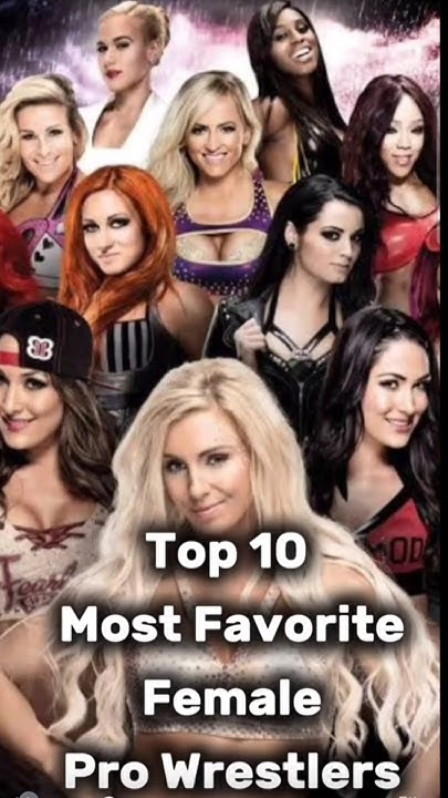 Top 10 Most Favorite Female Pro Wrestlers #wwe #wrestling #wwefan #wweraw - YouTube