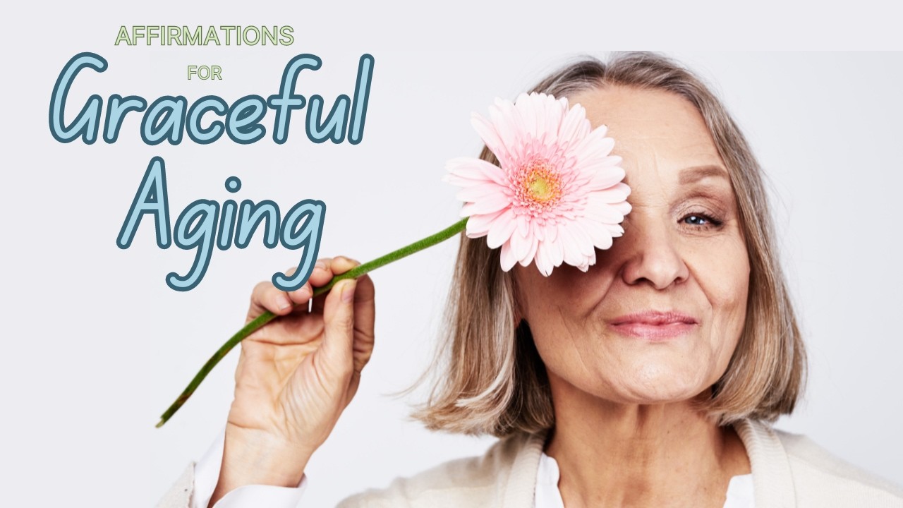 Aging With Grace | Powerful Affirmations #gracefulaging - YouTube
