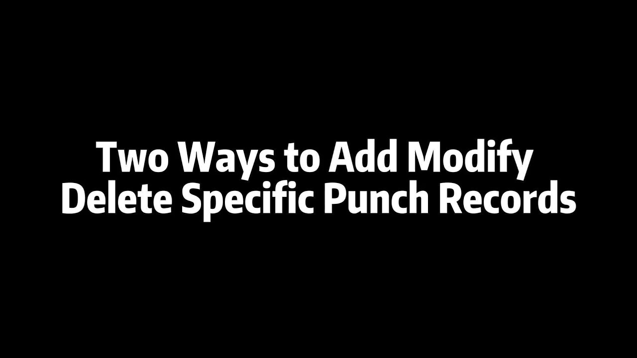 6. Two Ways to Add Modify Delete Specific Punch Records - YouTube