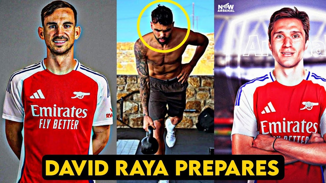 David Raya Prepares for New Season After Euro 2024 ||Arsenal News ...