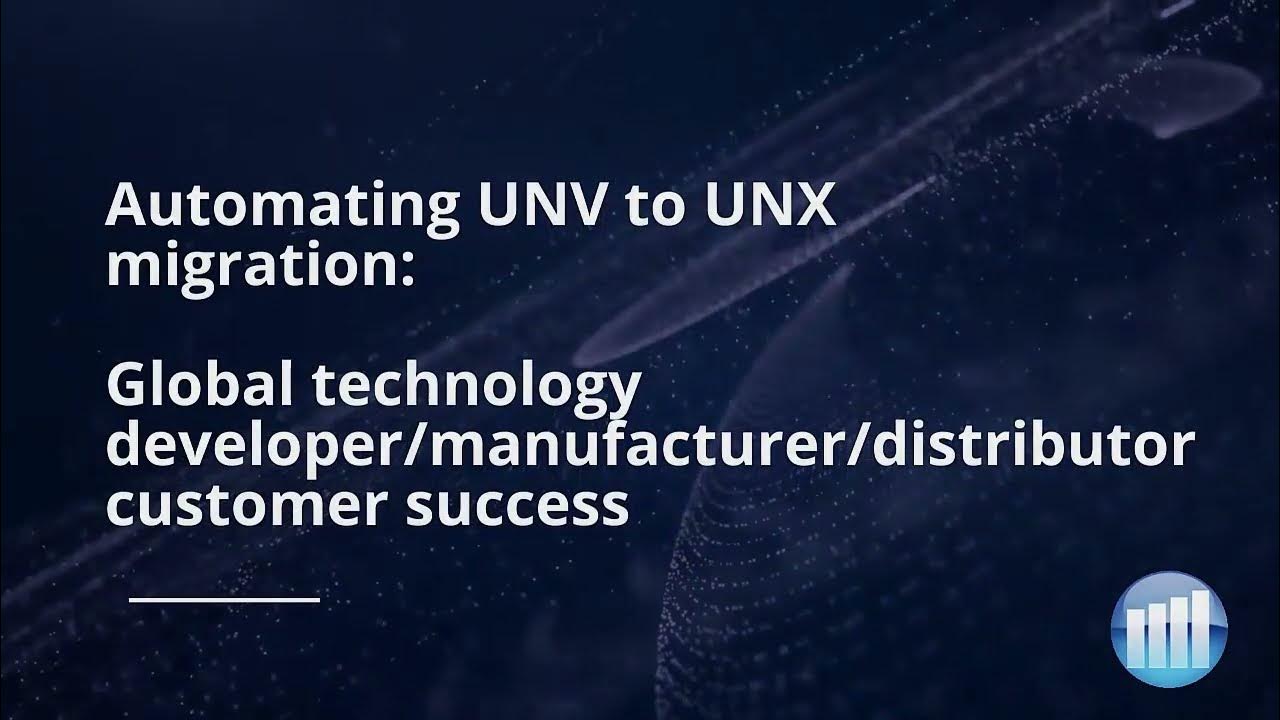 Automating UNV to UNX migration: Global technology developer/manufacturer/distributor success ...