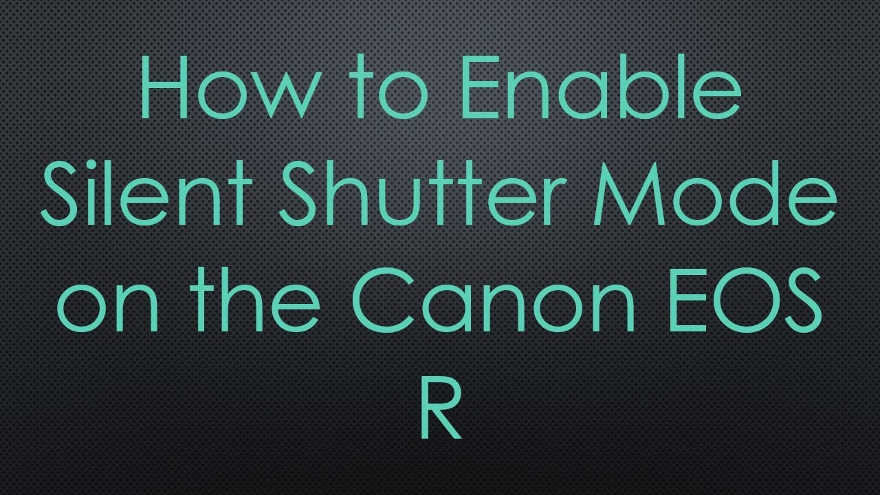 How to Enable Silent Shutter Mode on the Canon EOS R - YouTube