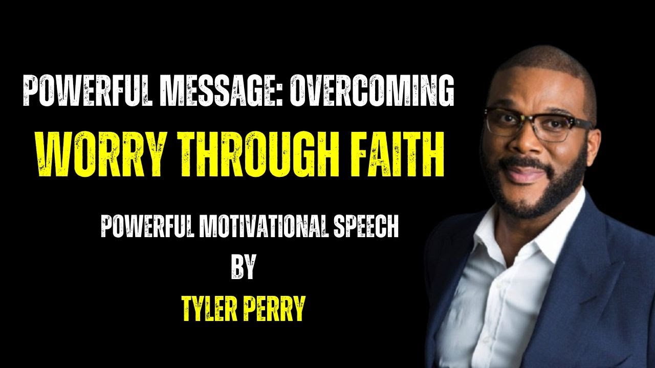 Tyler Perry’s Powerful Message: Overcoming Worry Through Faith - YouTube
