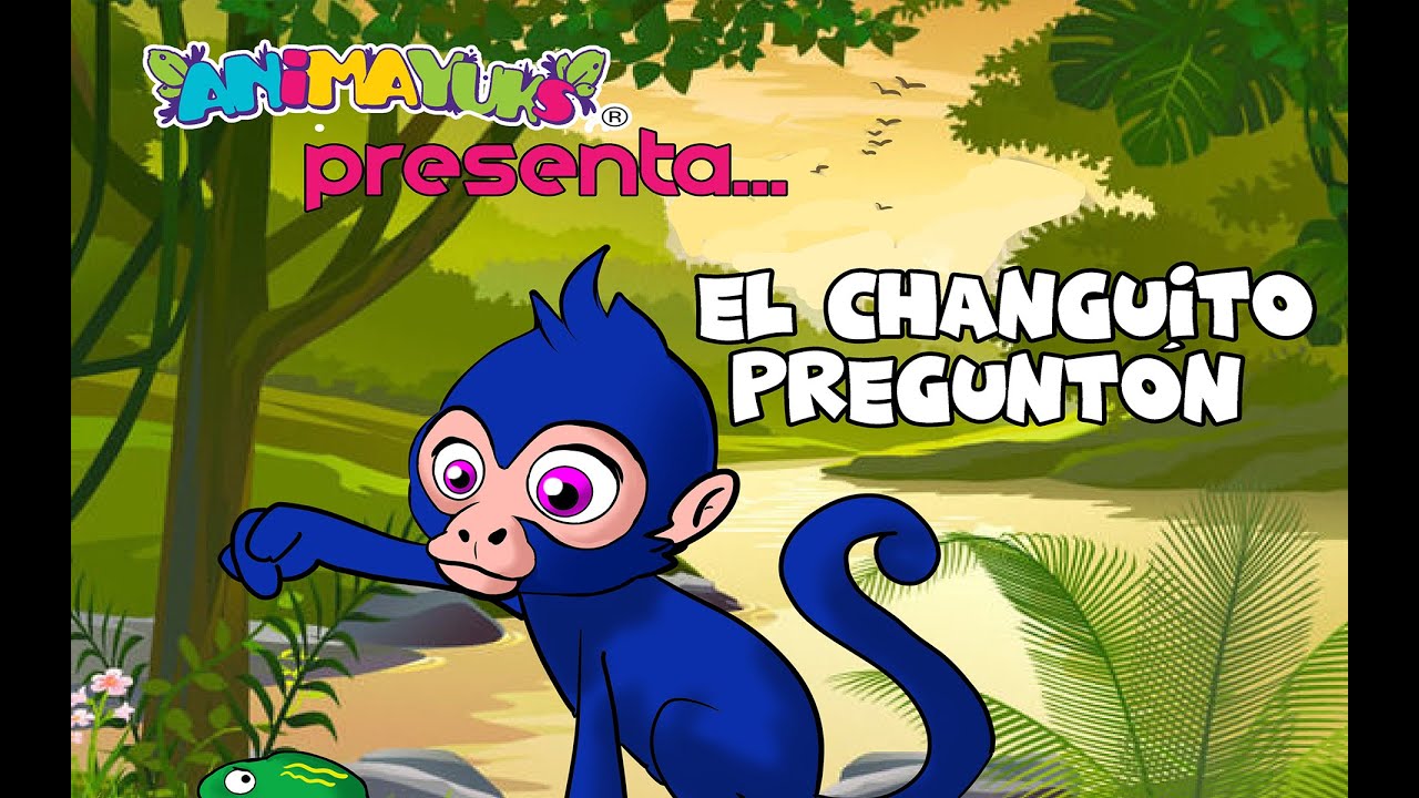 EL CHANGUITO PREGUNTON, CUENTO CON MENSAJE DE ANIMAYUKS - YouTube
