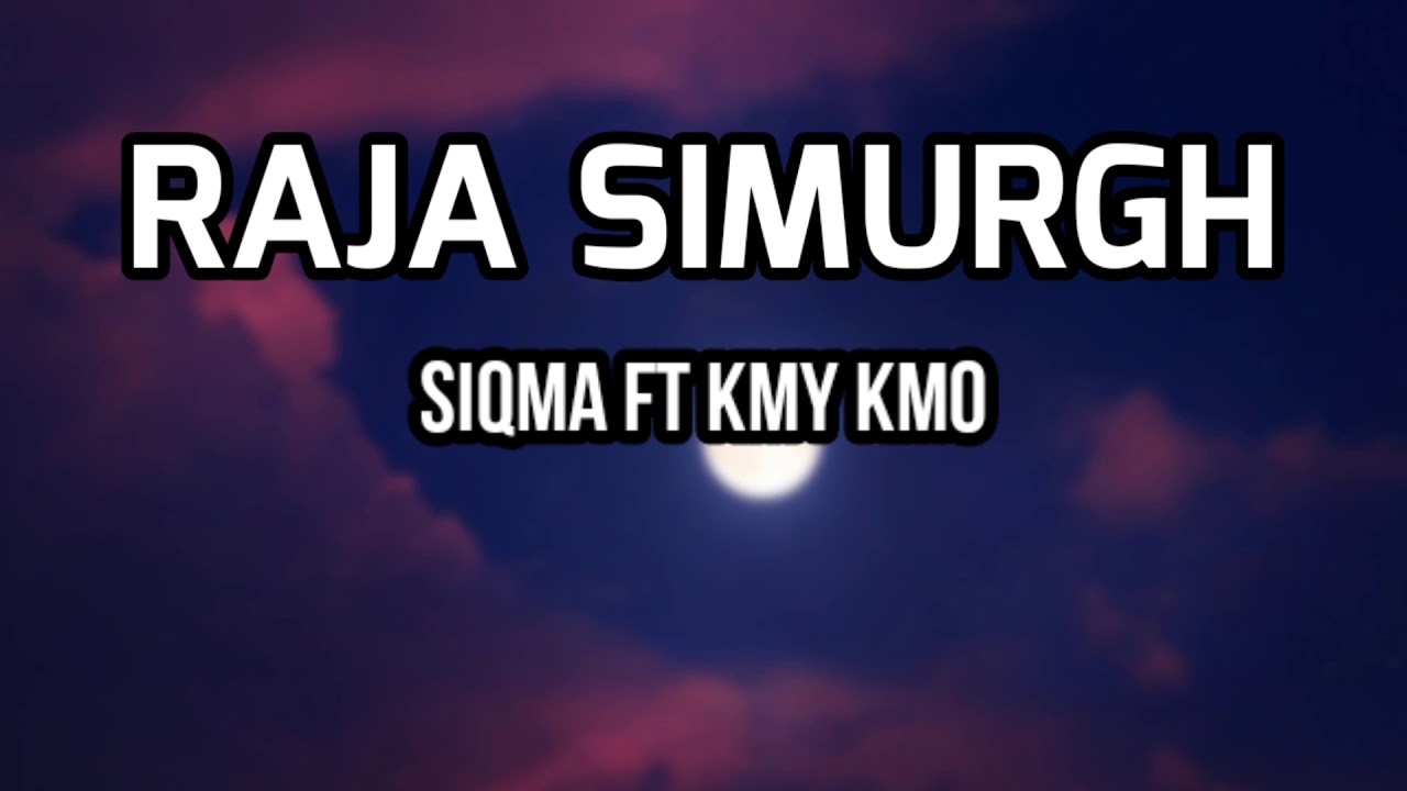 Raja Simurgh - Siqma Ft Kmy Kmo (Lirik) - YouTube