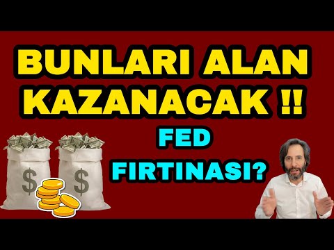 BUNLARI ALAN KAZANACAK..!!  FED FIRTINASI..?
