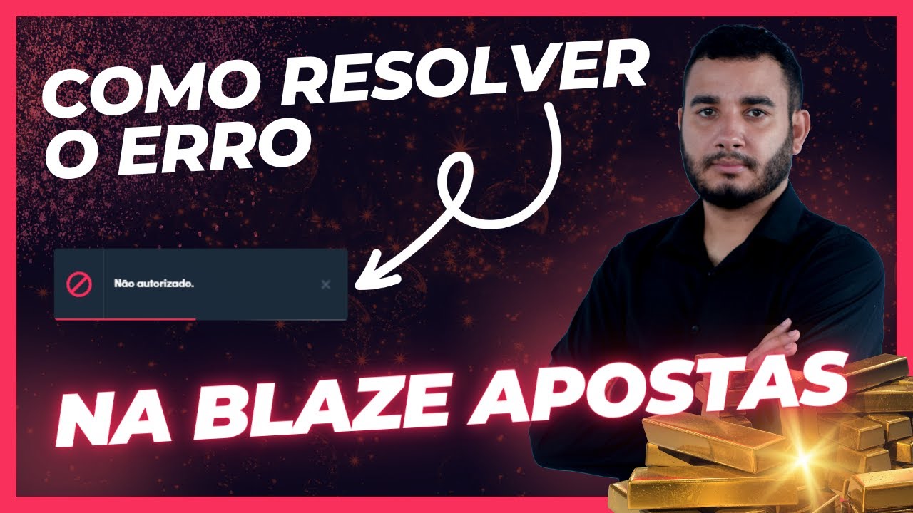 Como Resolver o Erro Não Autorizado na Blaze Apostas: Solução para ...
