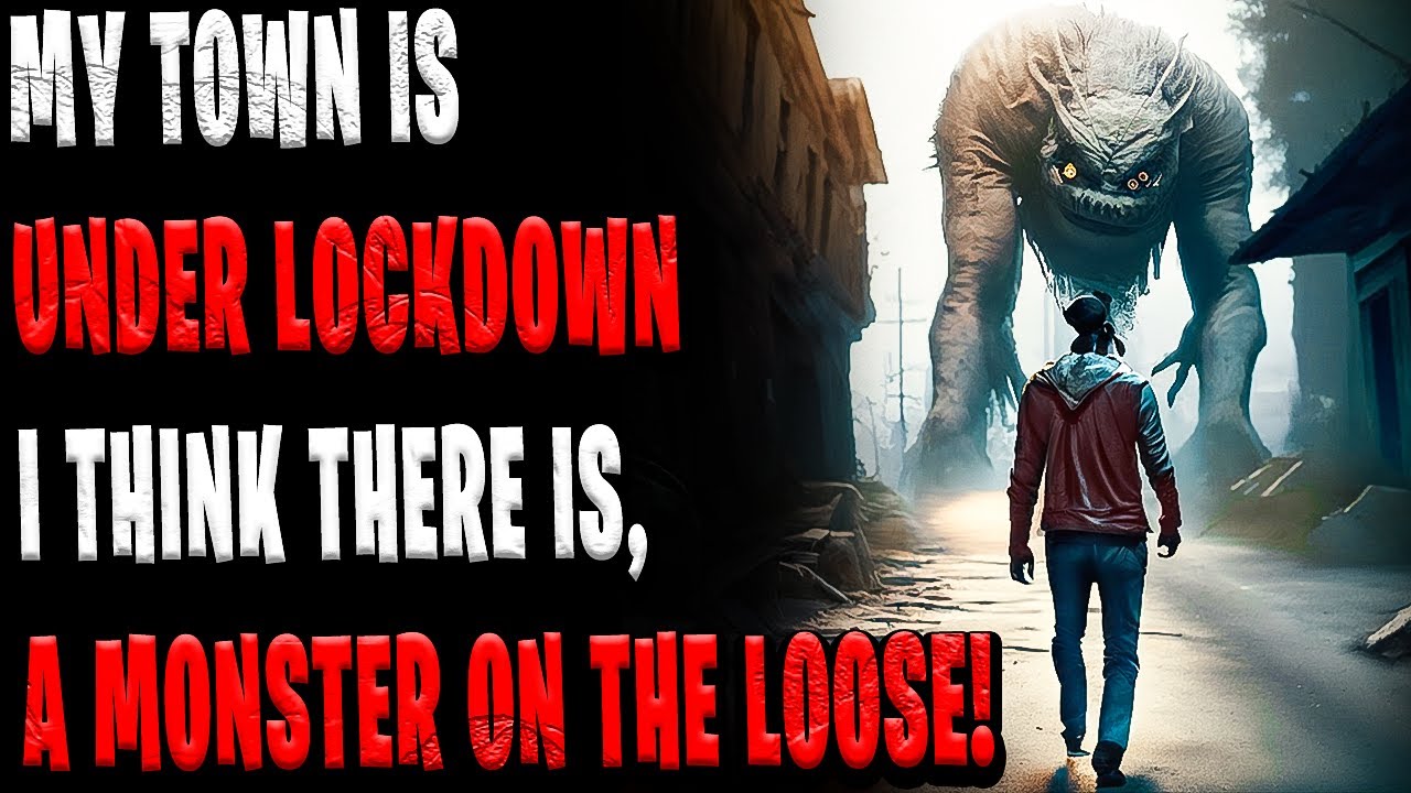 "My Town Is Under Lockdown, I Think There Is A Monster On The Loose ...