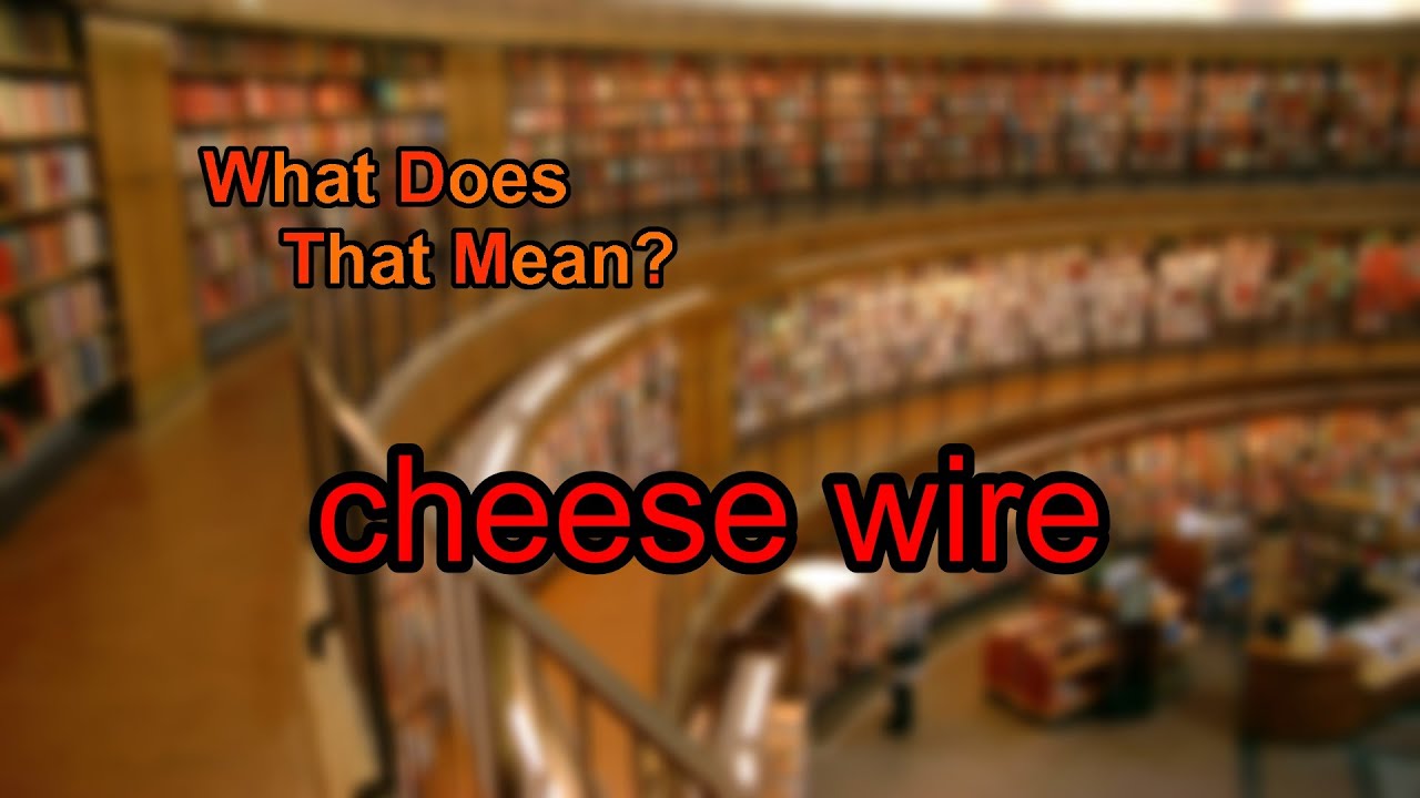 What does cheese wire mean? - YouTube
