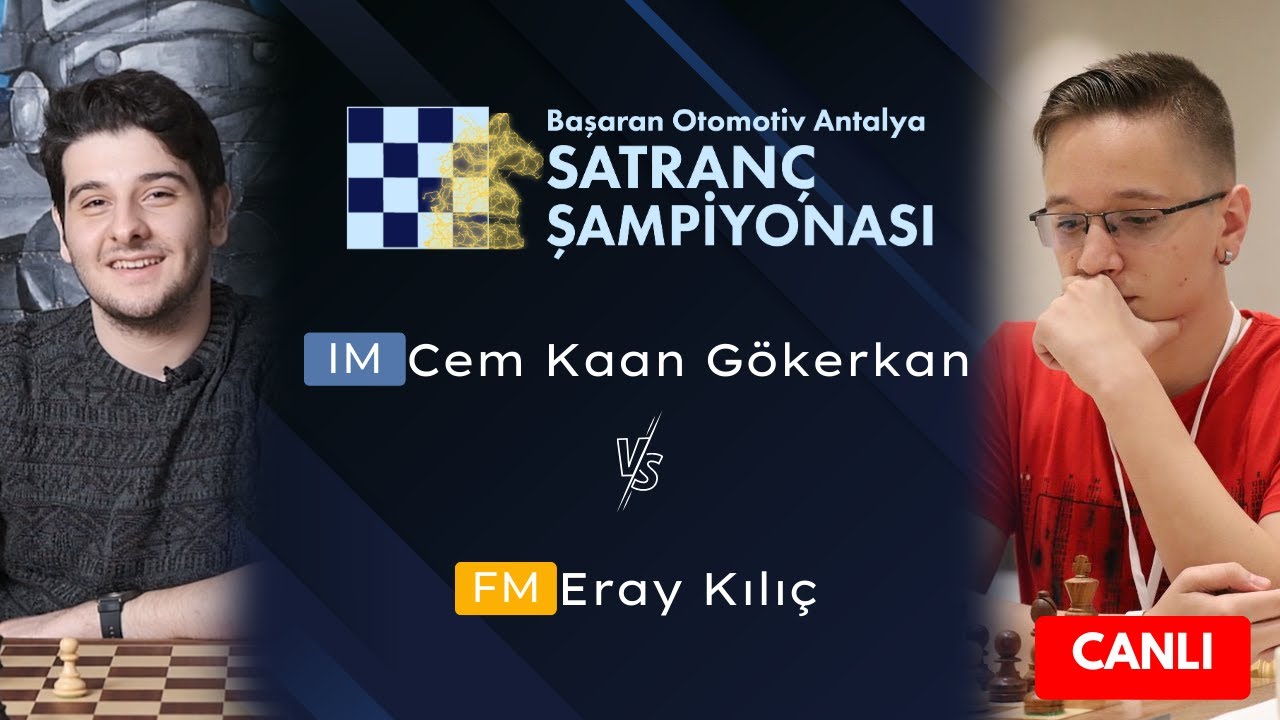 IM Cem Kaan Gökerkan vs FM Eray Kılıç | Başaran Otomotiv Antalya ...