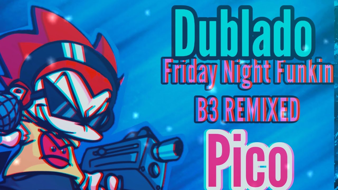 PICO • FRIDAY NIGHT FUNKIN' B3 REMIXED DUBLADO | MÚSICA - YouTube