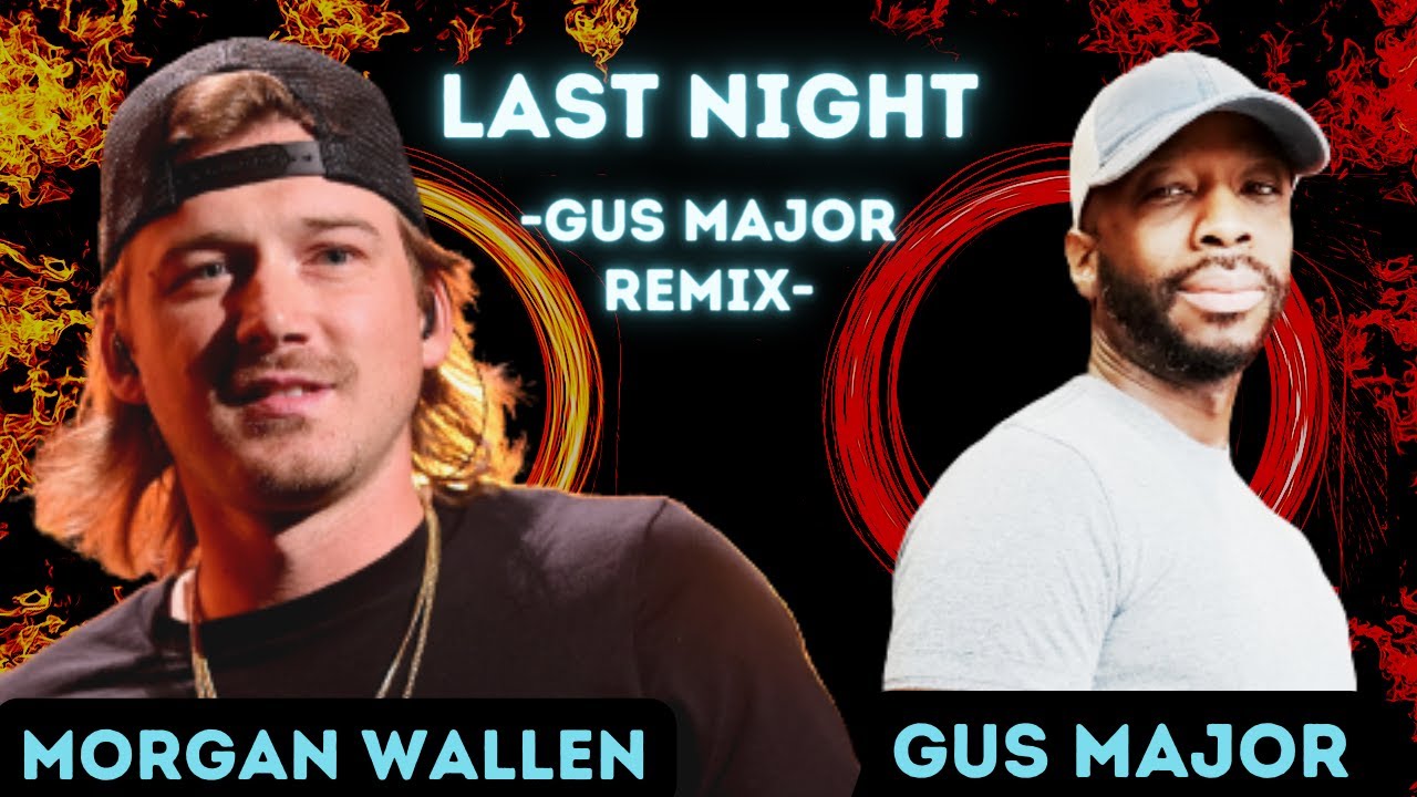 Morgan Wallen-Last Night (Gus Major Remix)(Clean) - YouTube