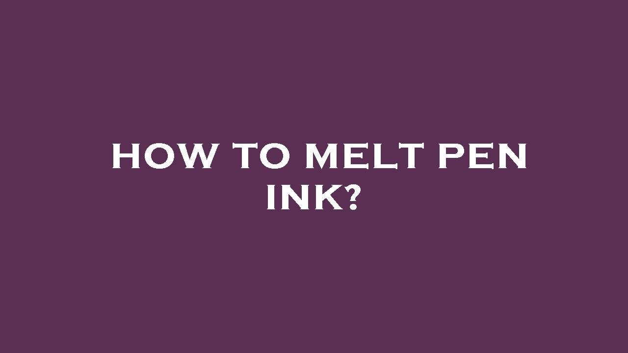 How to melt pen ink? - YouTube