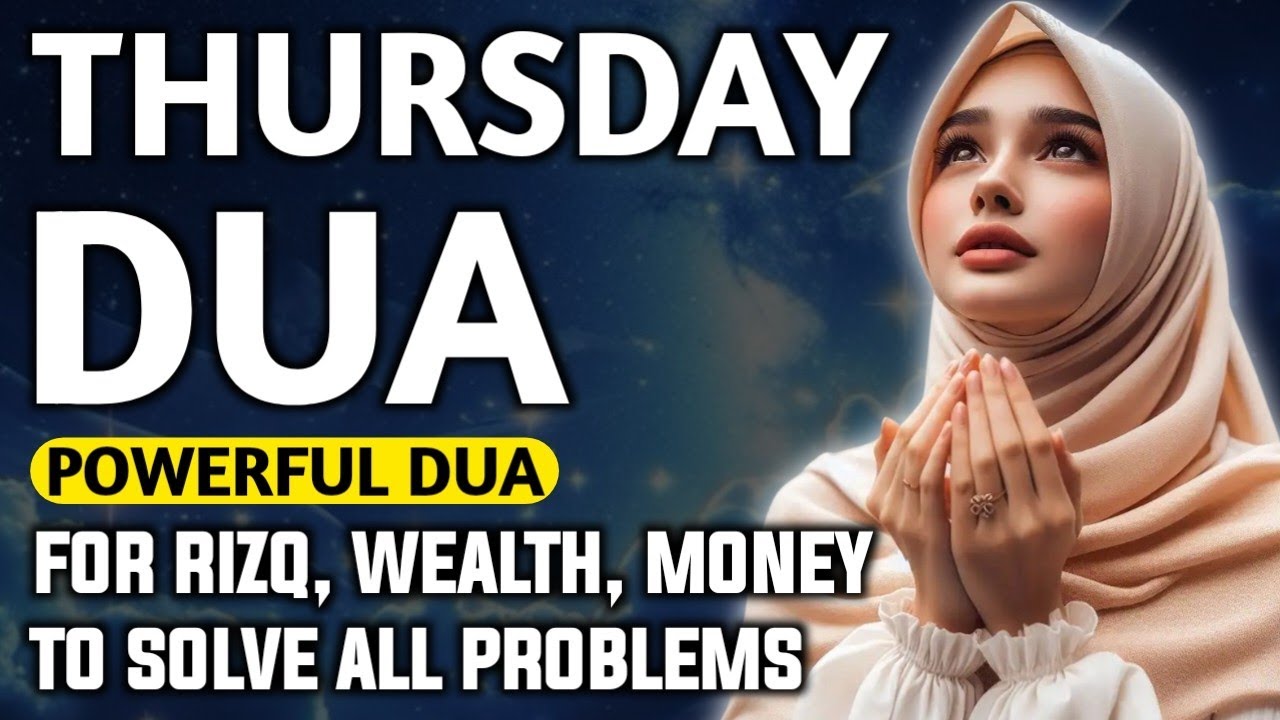 POWERFUL DUA THURSDAY FOR RIZQ, WEALTH, AND SOLVE ALL PROBLEMS. LISTEN ...