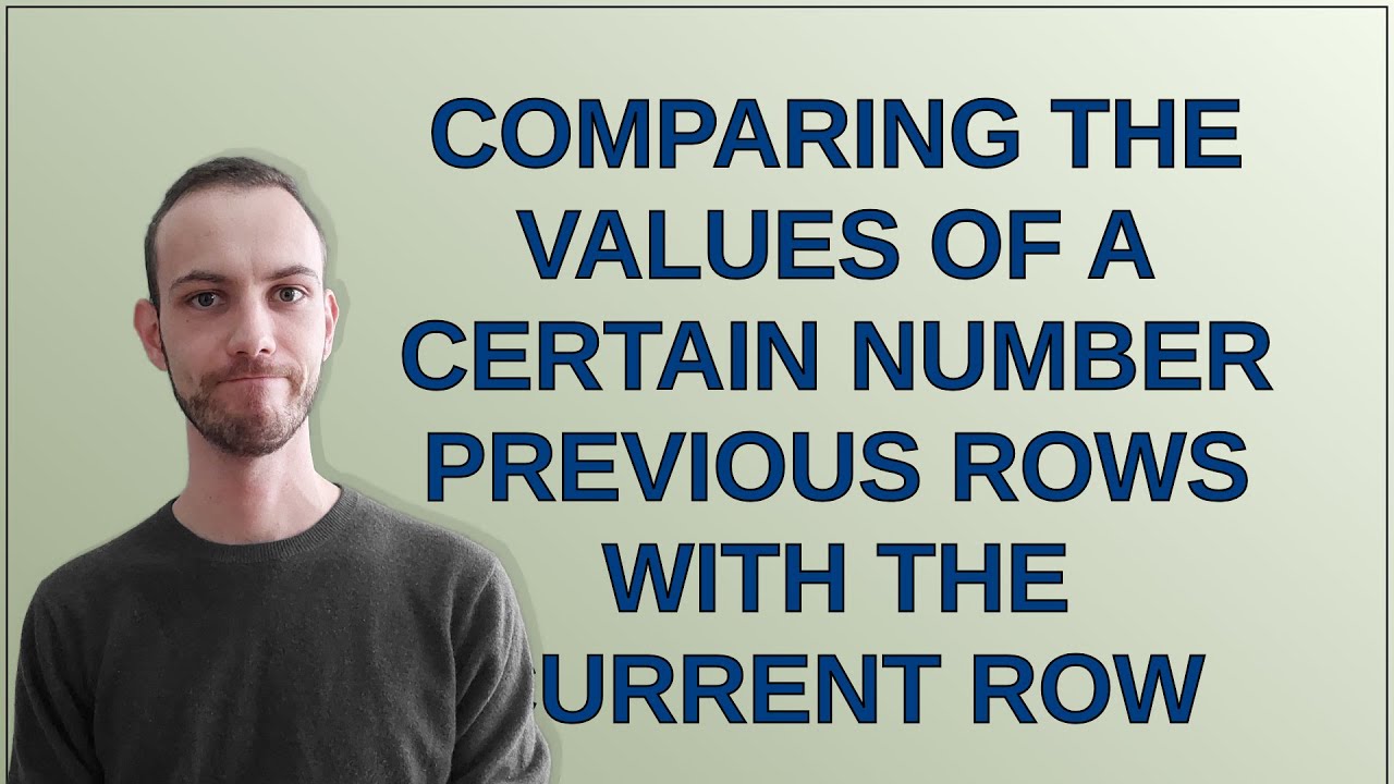 Comparing the values of a certain number previous rows with the current row - YouTube