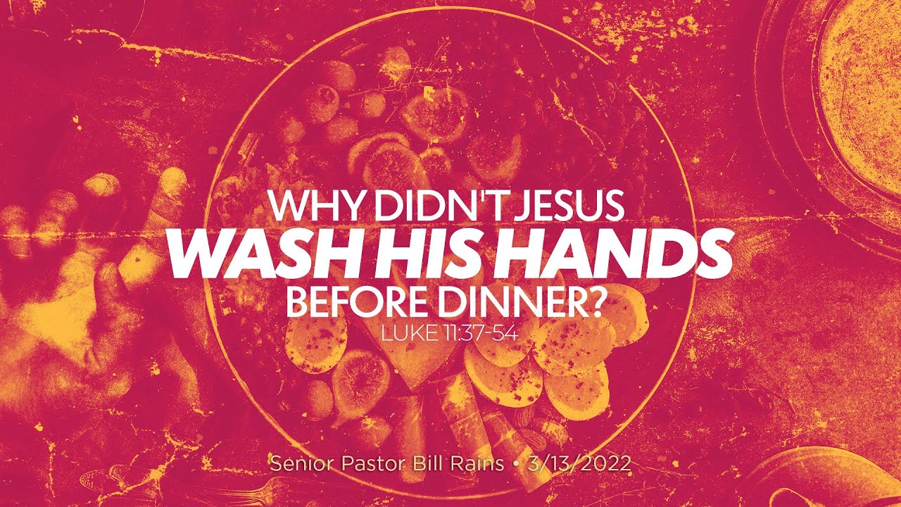“Why Didn't Jesus Wash His Hands Before Dinner?” Luke 11:37-54 • KJV ...