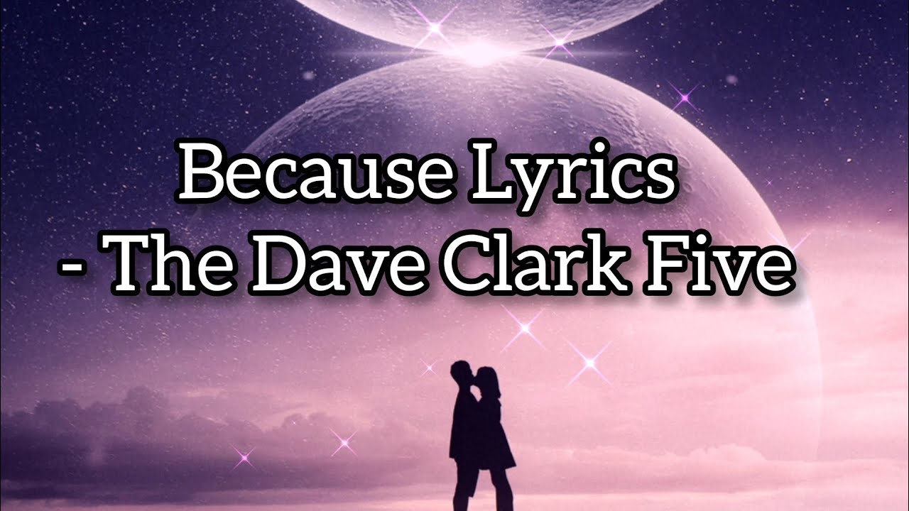 Because Lyrics- The Dave Clark Five - YouTube