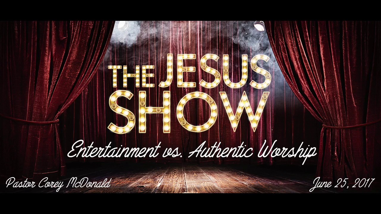 The Jesus Show: Entertainment vs. Authentic Worship - YouTube