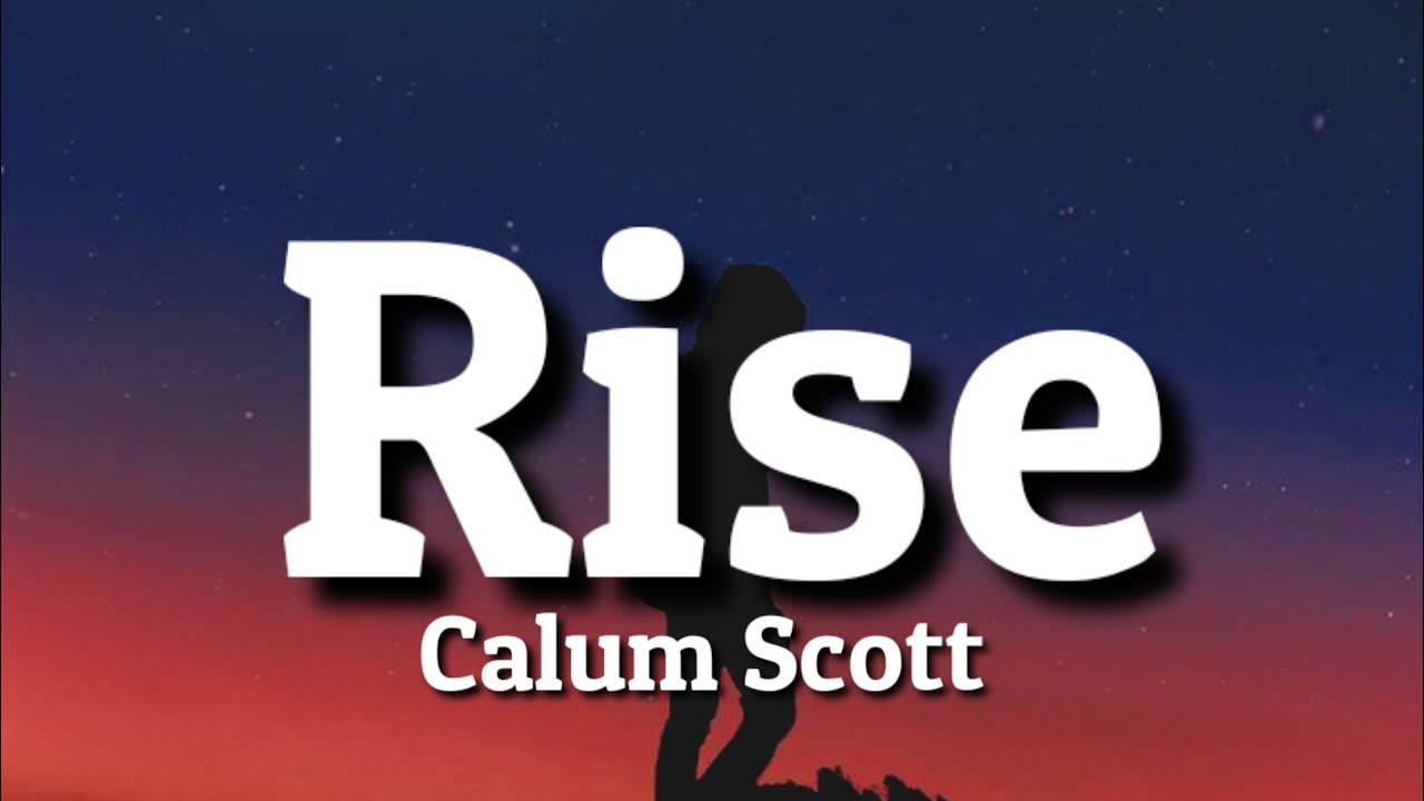Calum Scott - Rise (Lyrics) - YouTube