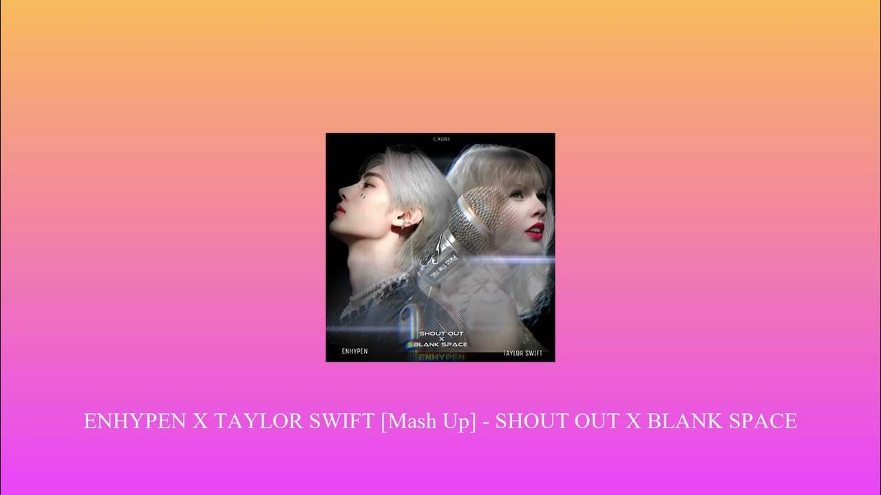 ENHYPEN X TAYLOR SWIFT Mash Up SHOUT OUT X BLANK SPACE @QuickSong - YouTube