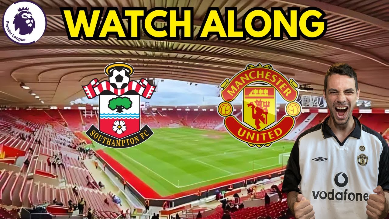 SOUTHAMPTON VS MANCHESTER UNITED WATCH ALONG #manchesterunited # ...