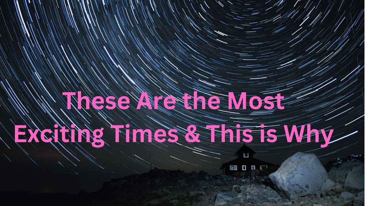 These Are the Most Exciting Times & This is Why ∞The 12D Creators ...
