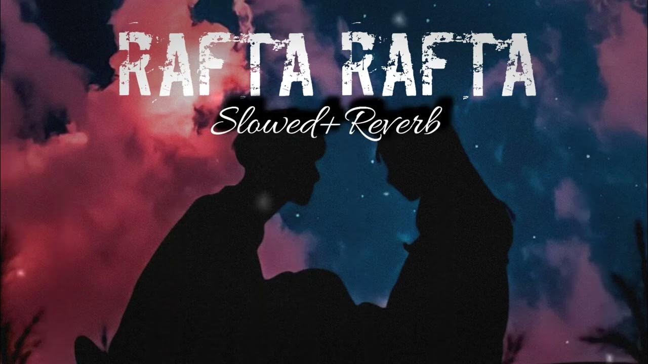 Rafta_Rafta_ (Slowed+Reverb)_|_Raj_Ranjodh_|_Atif_Aslam_Ft._Sajal_Ali_|_Taris || #trending # ...