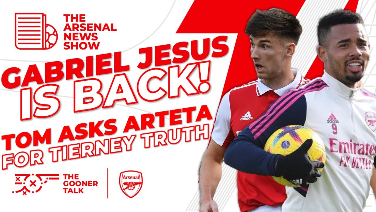 The Arsenal News Show EP260: Gabriel Jesus Is Back! Tierney Exit ...