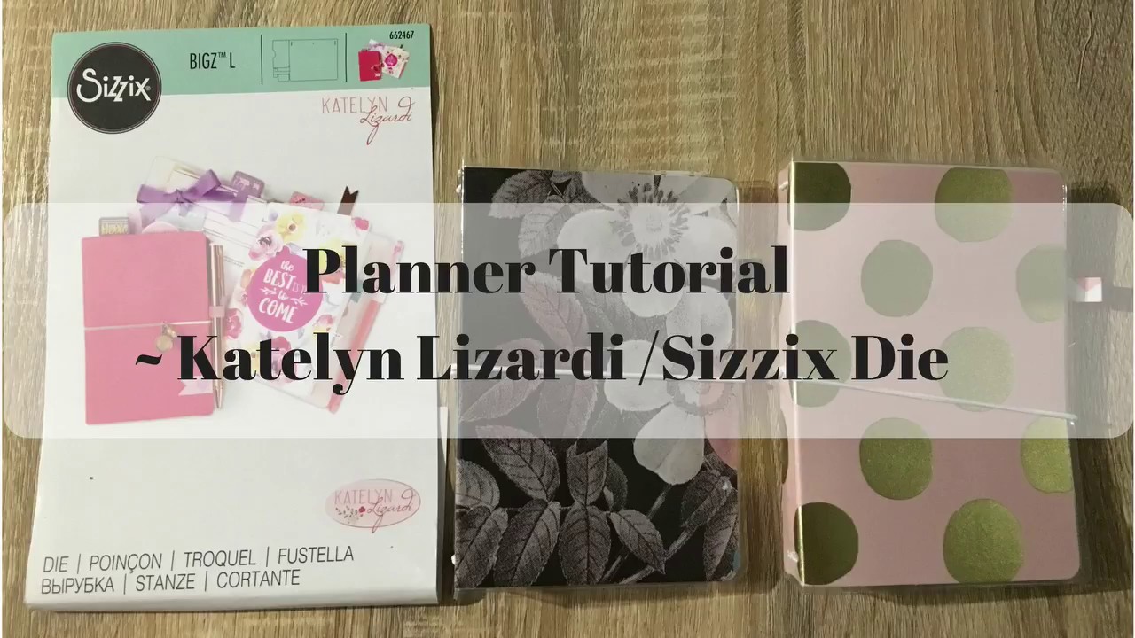 Planner Tutorial ~ Katelyn Lizardi / Sizzix BigZ die ~ Part 1 - YouTube