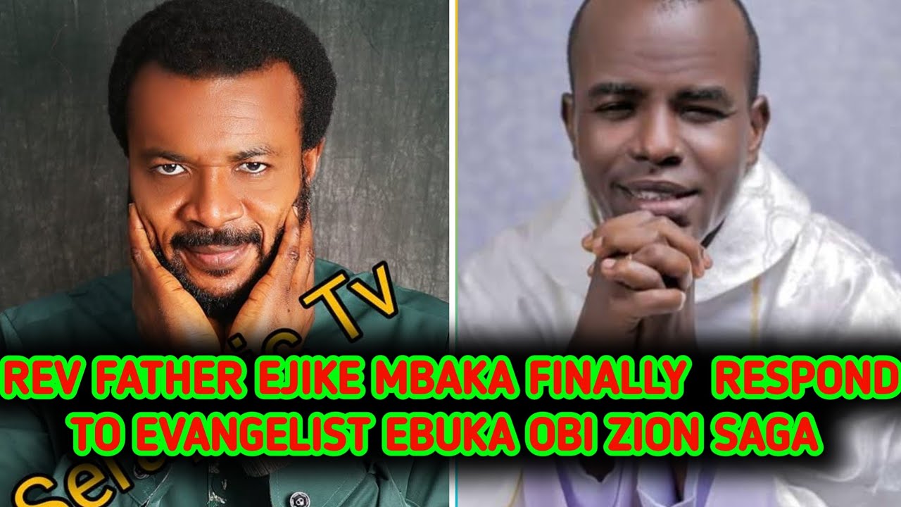 REV FATHER EJIKE MBAKA FINALLY RESPOND TO EVANGELIST EBUKA OBI ZION SAGA - YouTube